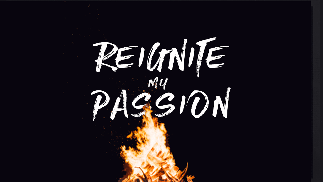 Reignite My Passion